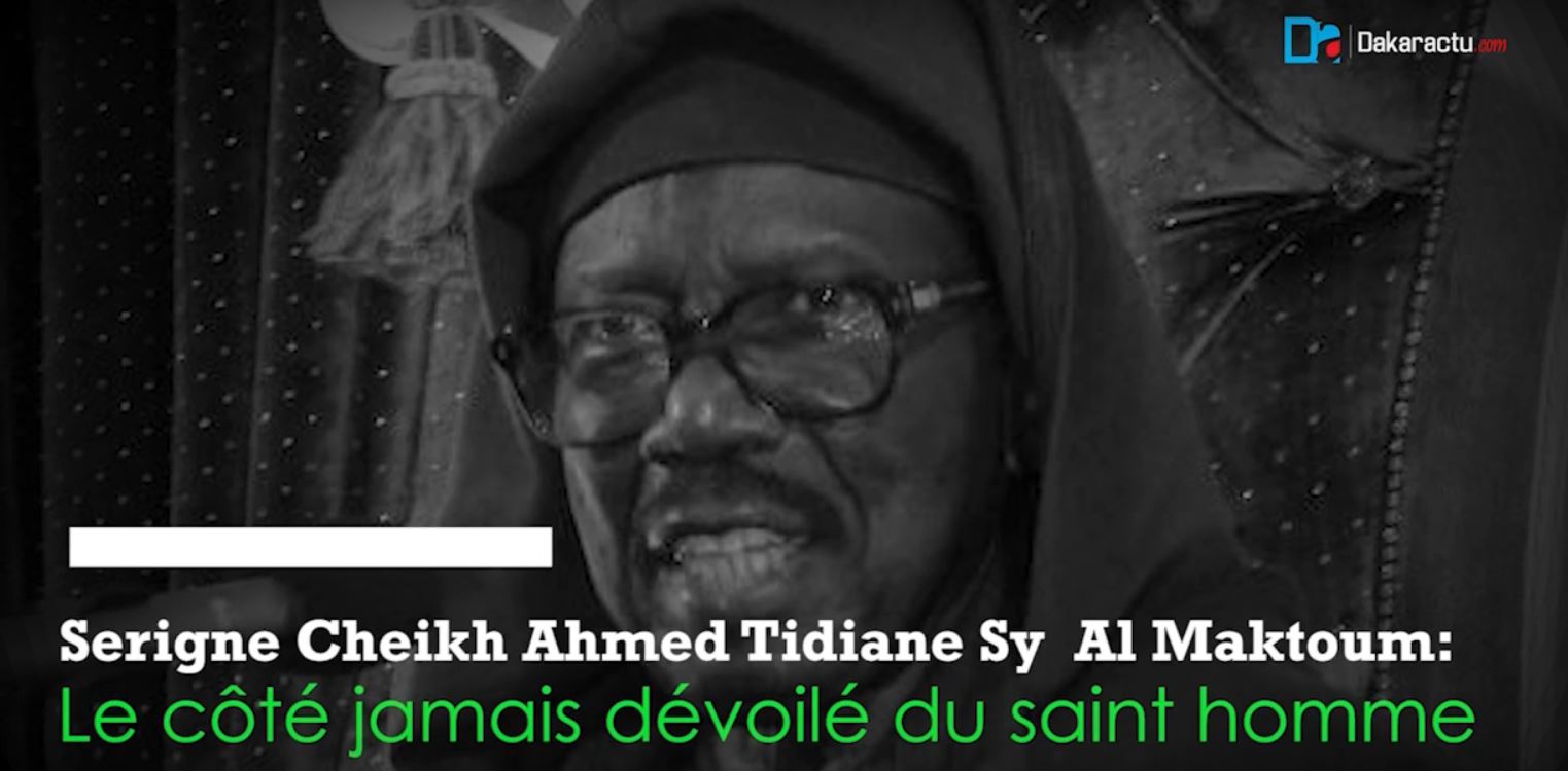 Cheikh Ahmed Tidiane Sy al-Maktoum : le côté jamais dévoilé du saint homme